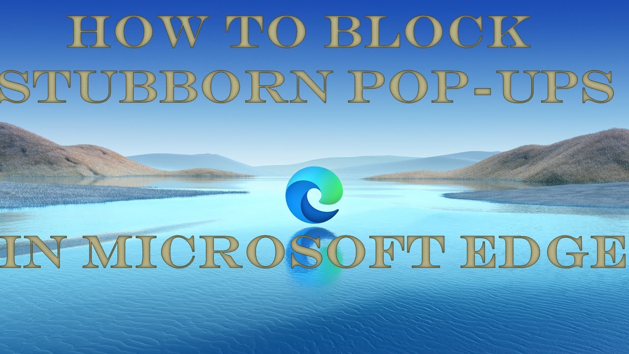 Block stubborn pop up ads in Microsoft Edge without delay - YouTube
