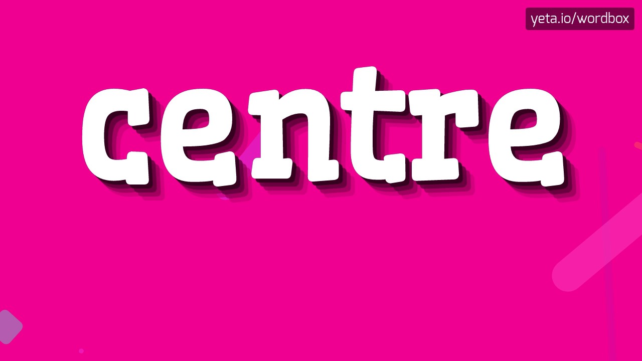 CENTRE - HOW TO PRONOUNCE IT!? - YouTube