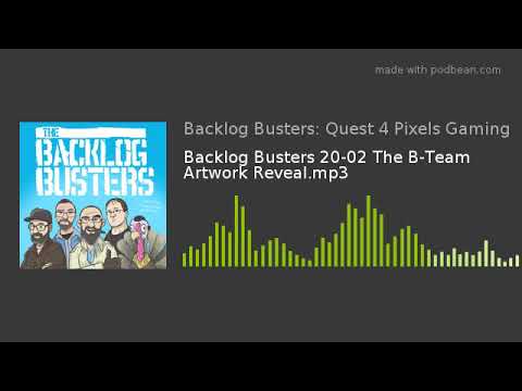Backlog Busters 20-02 The B-Team Artwork Reveal.mp3 - YouTube