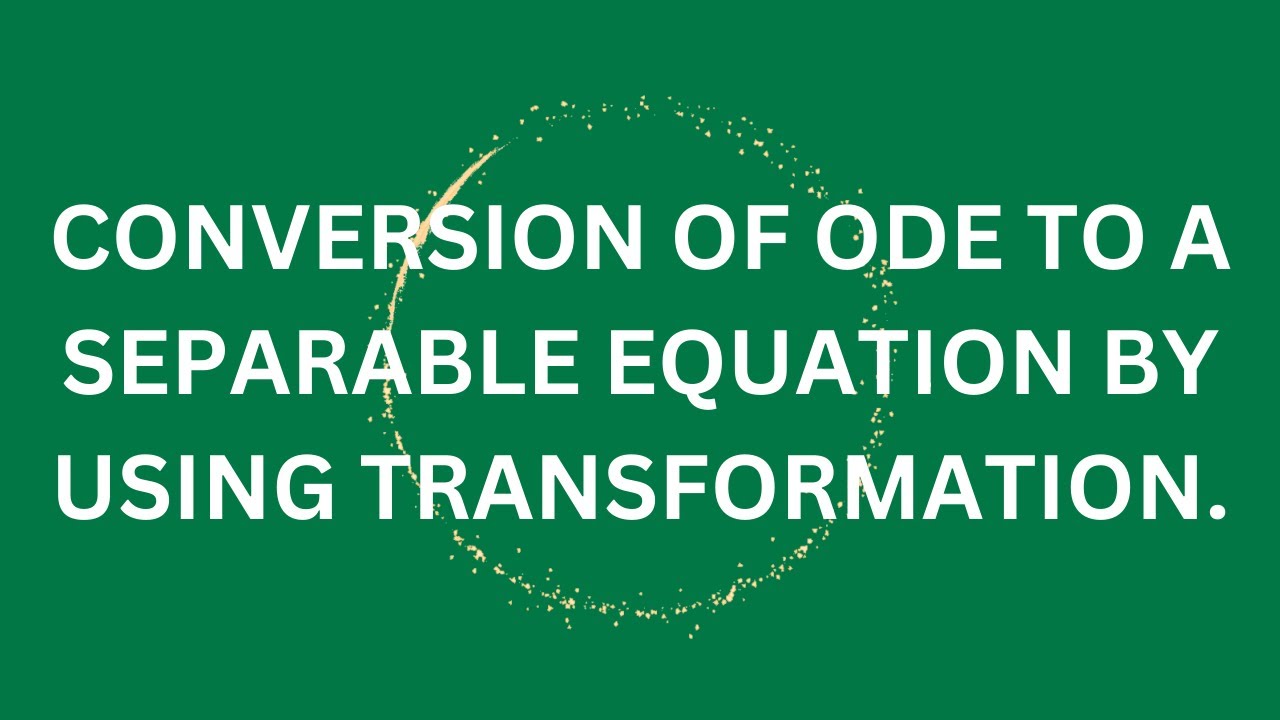 Transformation of ODE to a Separable Equation by using Transformation ...