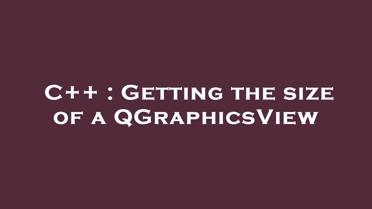 C++ : Getting the size of a QGraphicsView - YouTube