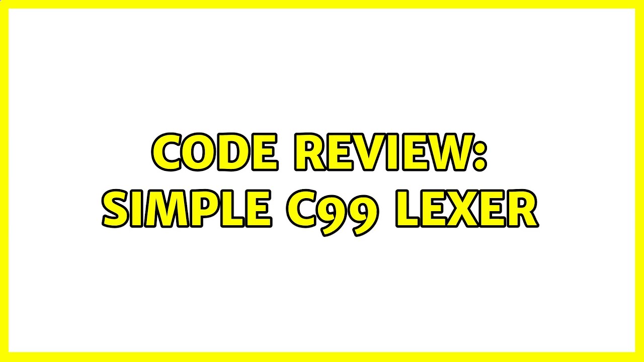 Code Review: Simple C99 Lexer (4 Solutions!!) - YouTube