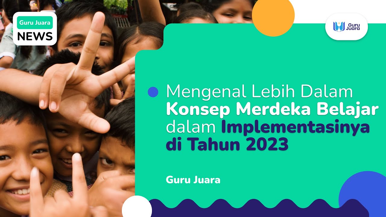 Mengenal Lebih Dalam Konsep Merdeka Belajar dalam Implementasinya di ...