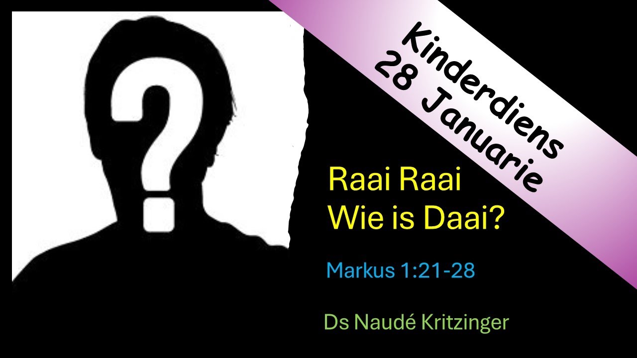 Kinderdiens (28 Jan 2024): Raai Raai - Wat is Daai? Markus 1:21-28 Ds ...