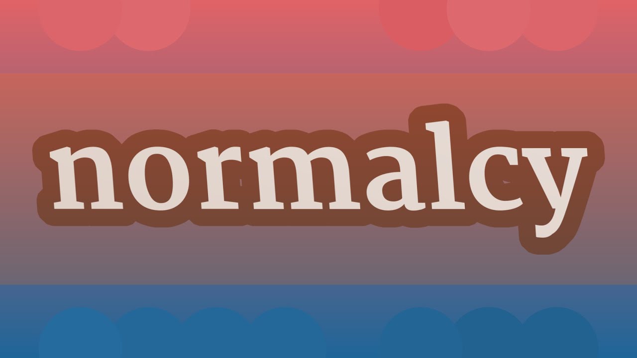 NORMALCY pronunciation • How to pronounce NORMALCY - YouTube