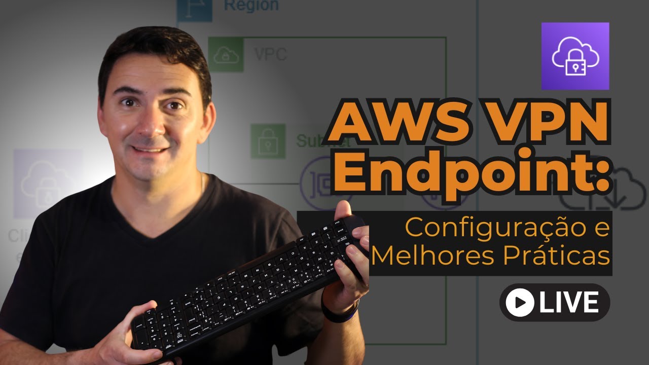 🔴 Live: AWS VPN Endpoint - Configuração e Melhores Práticas - YouTube