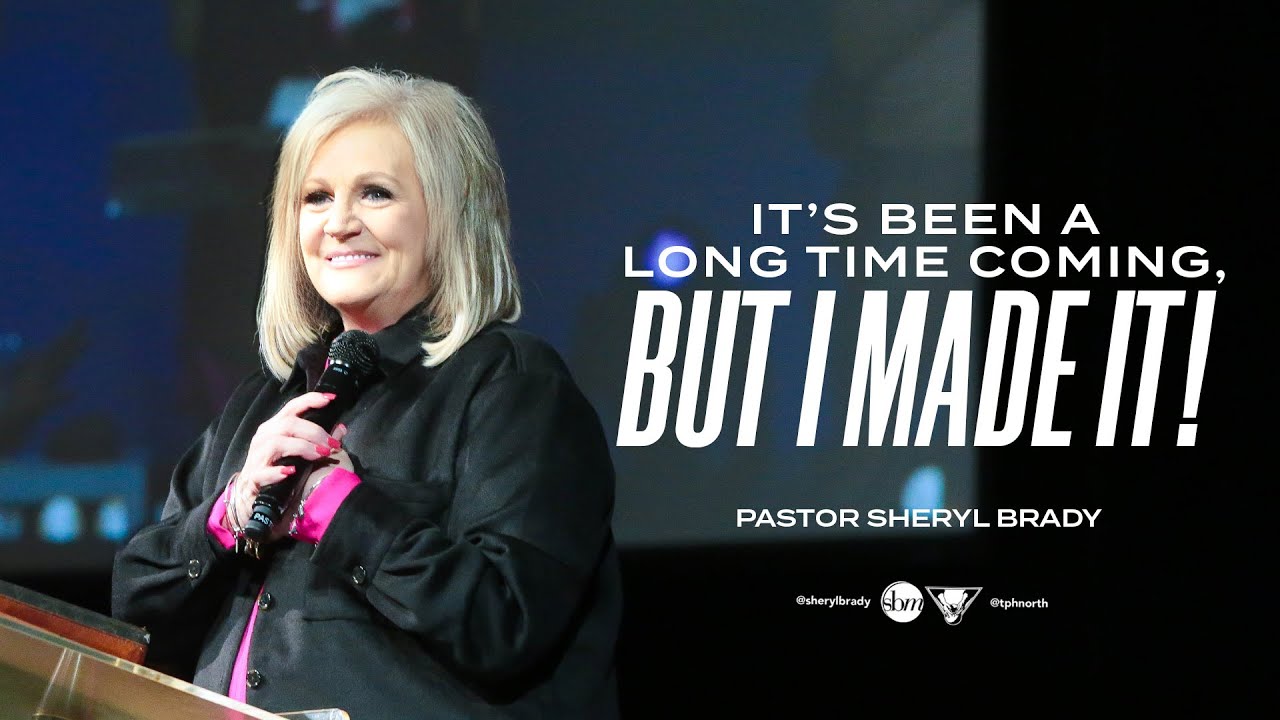 It's Been A Long Time Coming, But I Made It! | Pastor Sheryl Brady ...