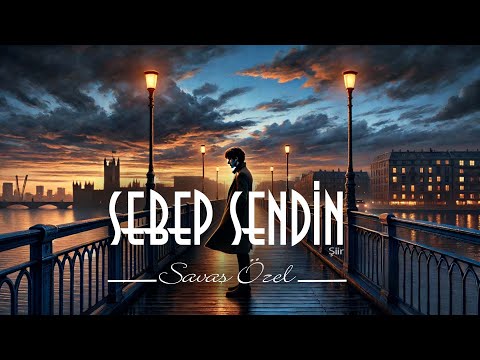 SAVAŞ ÖZEL - SEBEP SENDİN ( Şiir )