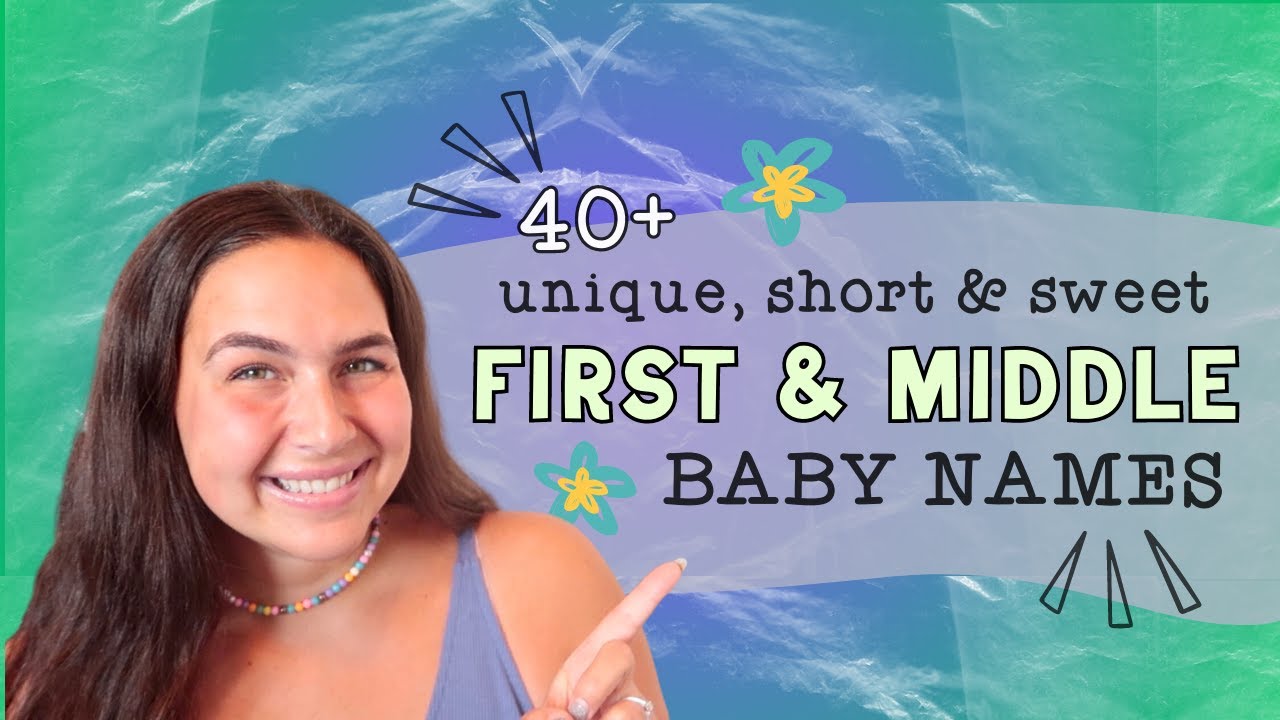 40+ UNIQUE Short & Sweet FIRST + MIDDLE BABY NAMES For Boys & Girls ...