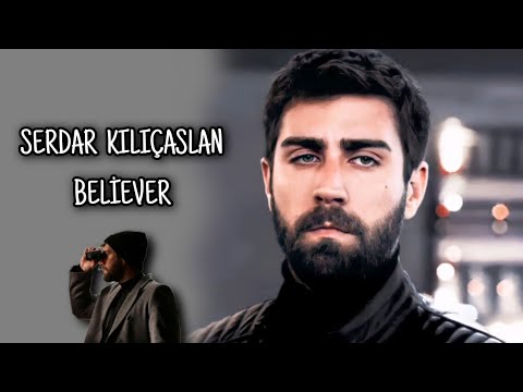 SERDAR KILIÇASLAN~BELİEVER TEŞKİLAT KLİP
