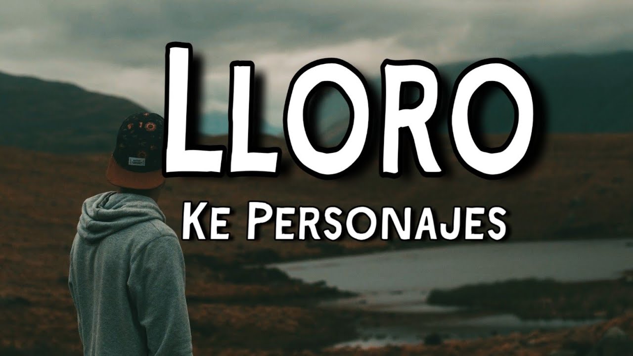 Lloro - Ke Personajes (Letra/Lyrics) - YouTube
