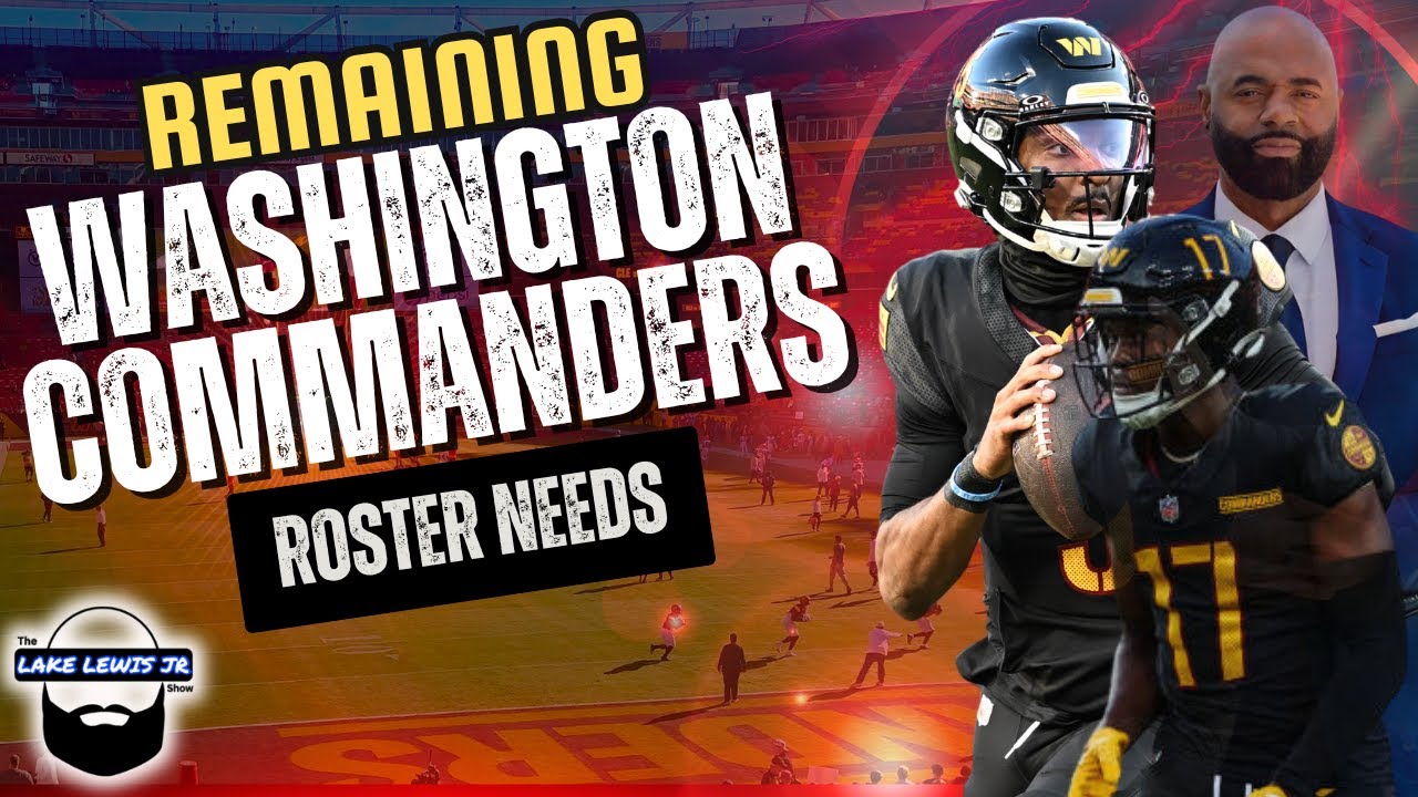 Lake Lewis Jr Show: Washington Commanders Remaining Position Needs ...