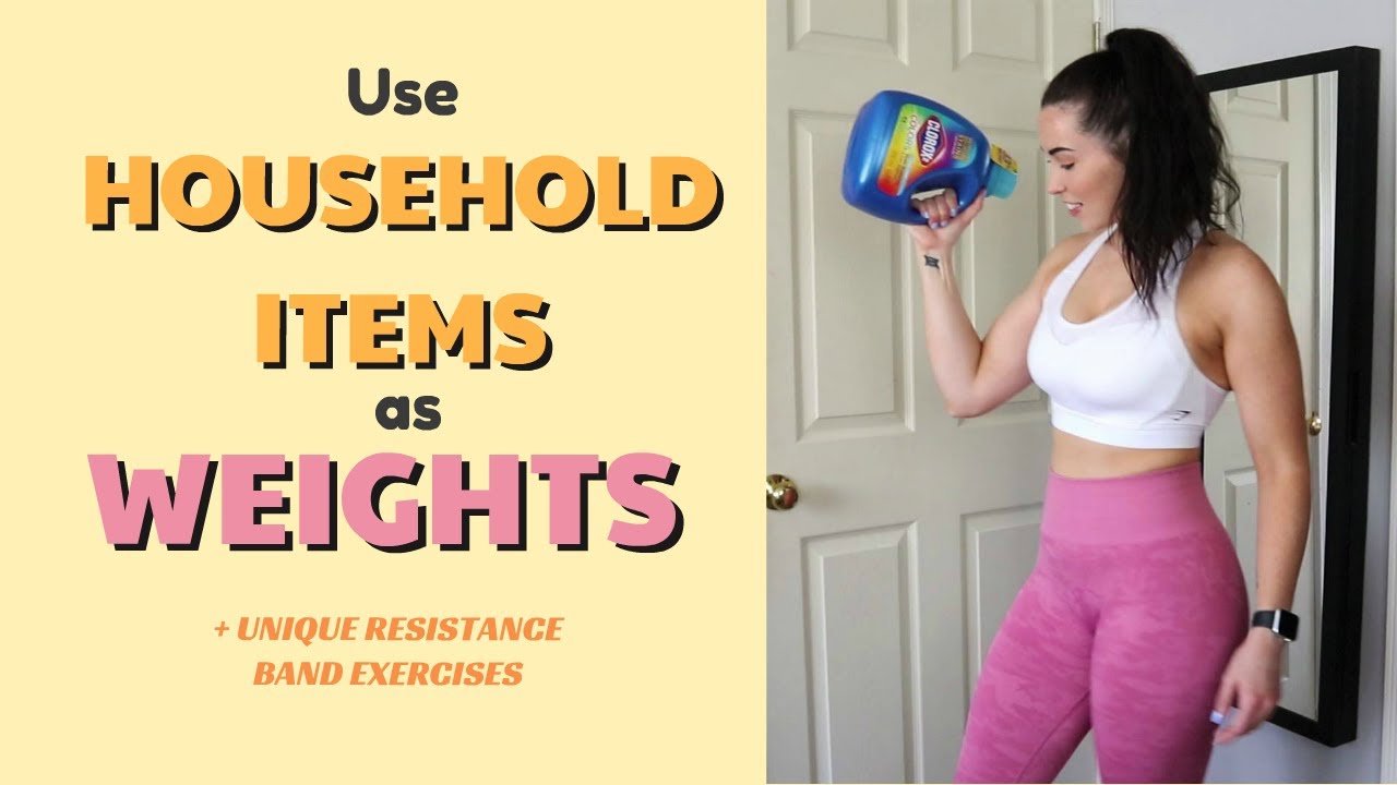 Use Household Items As Weights! (+ Unique Resistance Band Exercises ...