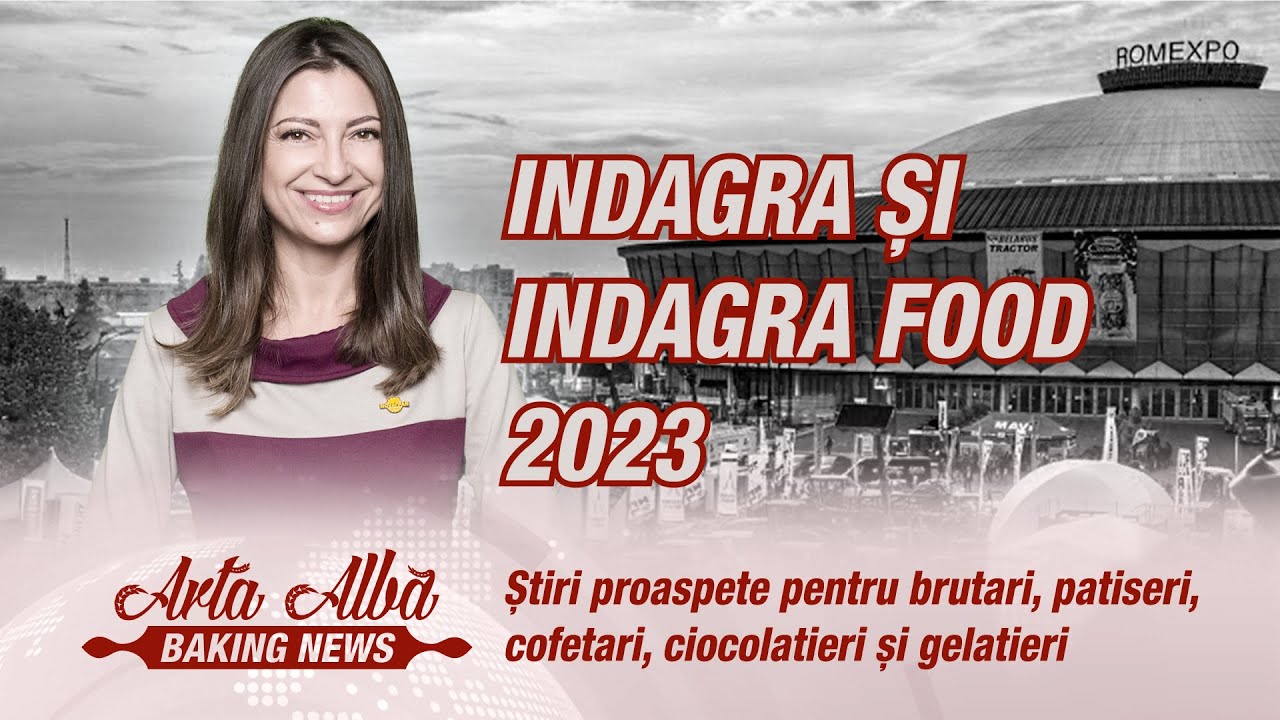 BAKING NEWS: INDAGRA și INDAGRA FOOD 2023 & alte știri proaspete - YouTube
