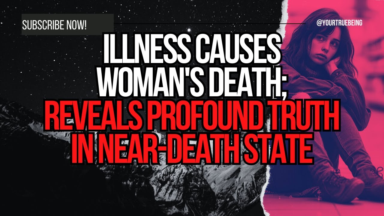 Illness Causes Woman's Death; Reveals Profound Truth in Near-Death ...
