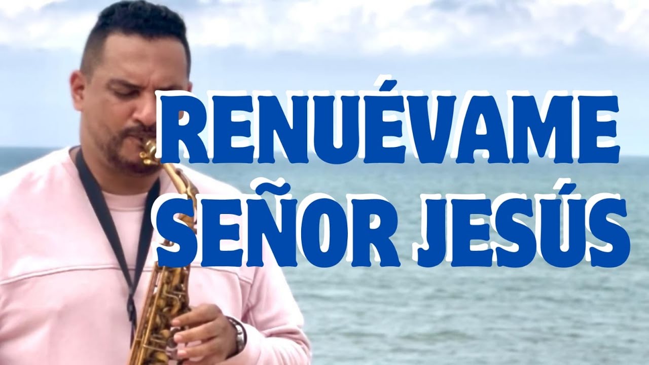 Renuévame Señor Jesús | Saxofón instrumental. - YouTube Music