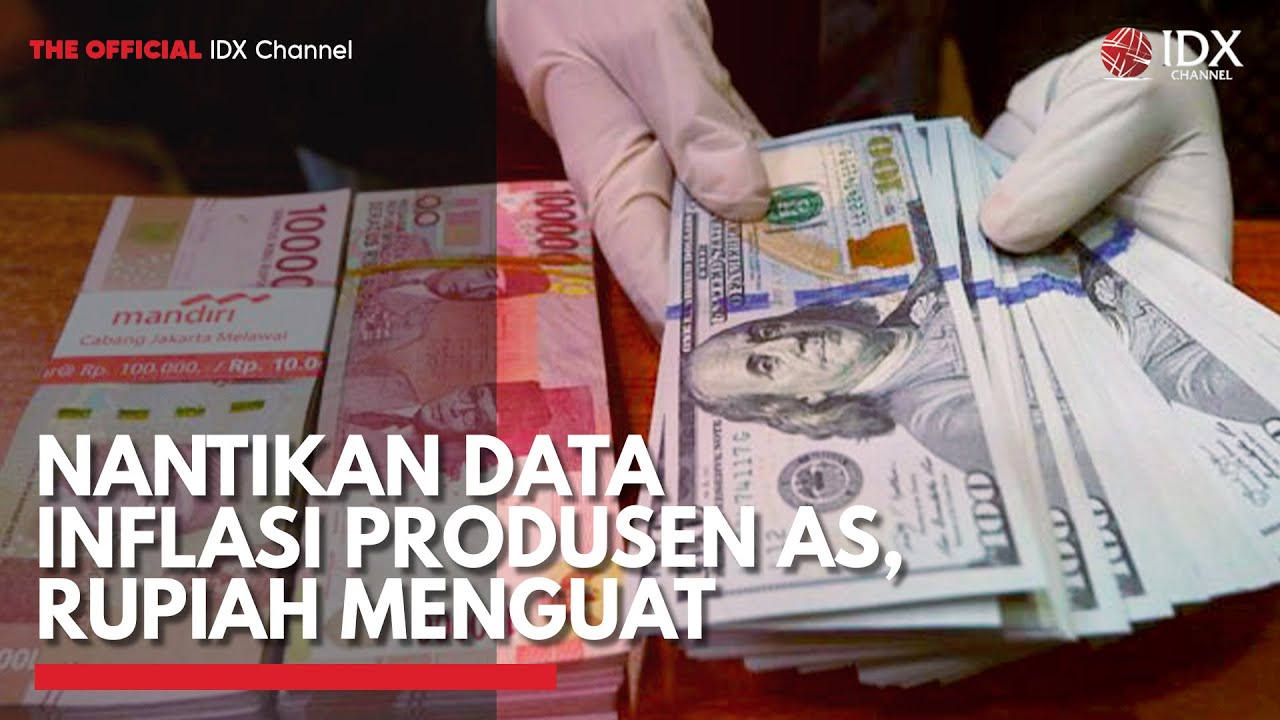 Nantikan Data Inflasi Produsen AS, Rupiah Menguat | IDX CHANNEL - YouTube