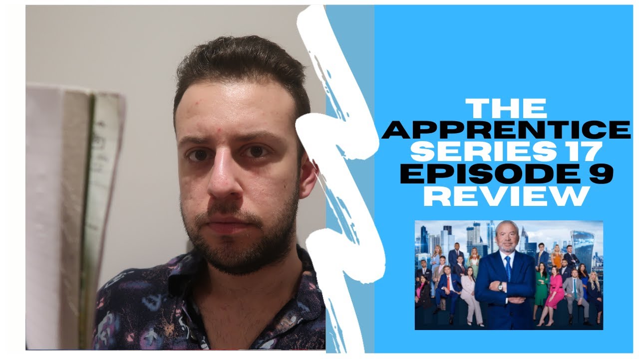 THE APPRENTICE UK SERIES 17 (2023) - EPISODE 9 REVIEW - YouTube