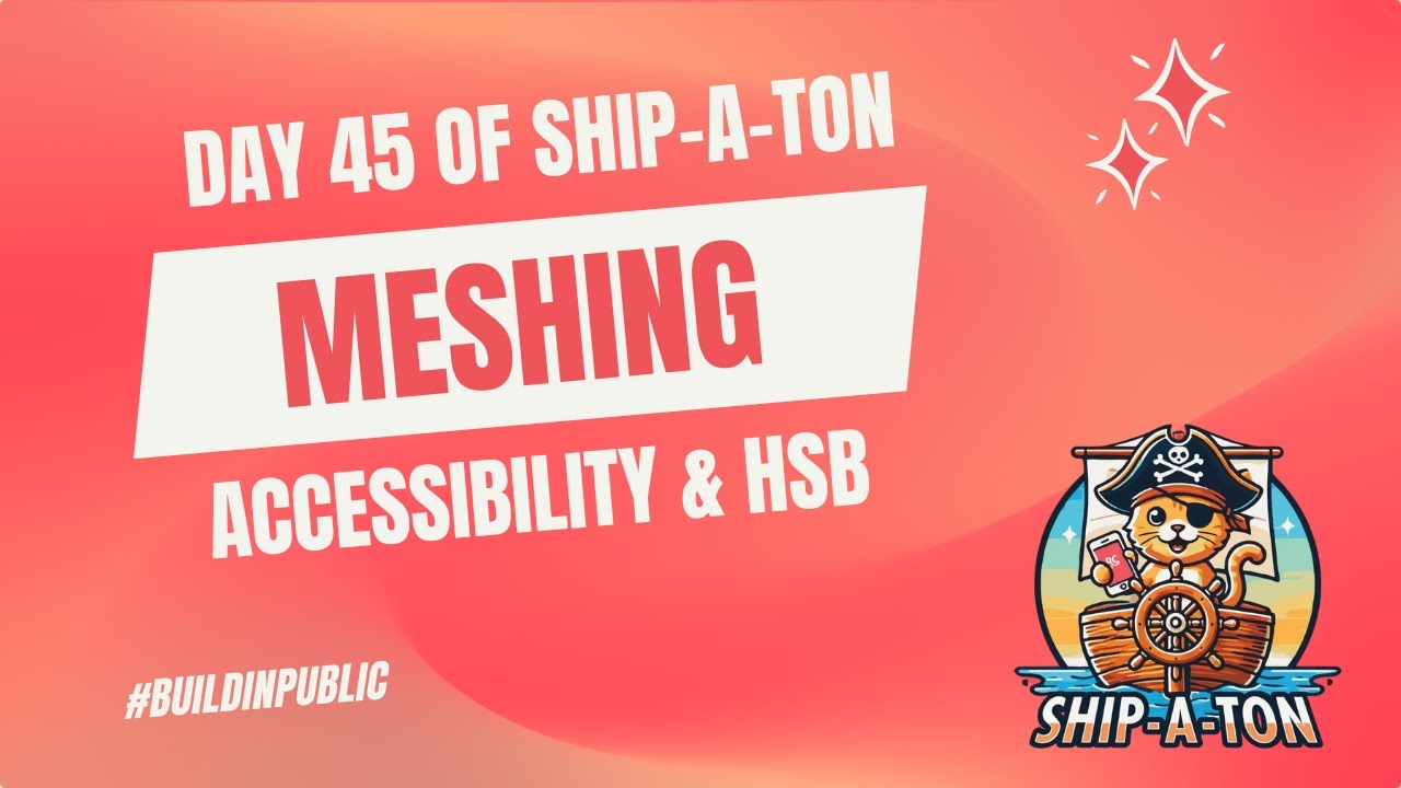 Day 45 of Ship-a-ton & #BuildInPublic: Meshing's Accessibility & HSB ...