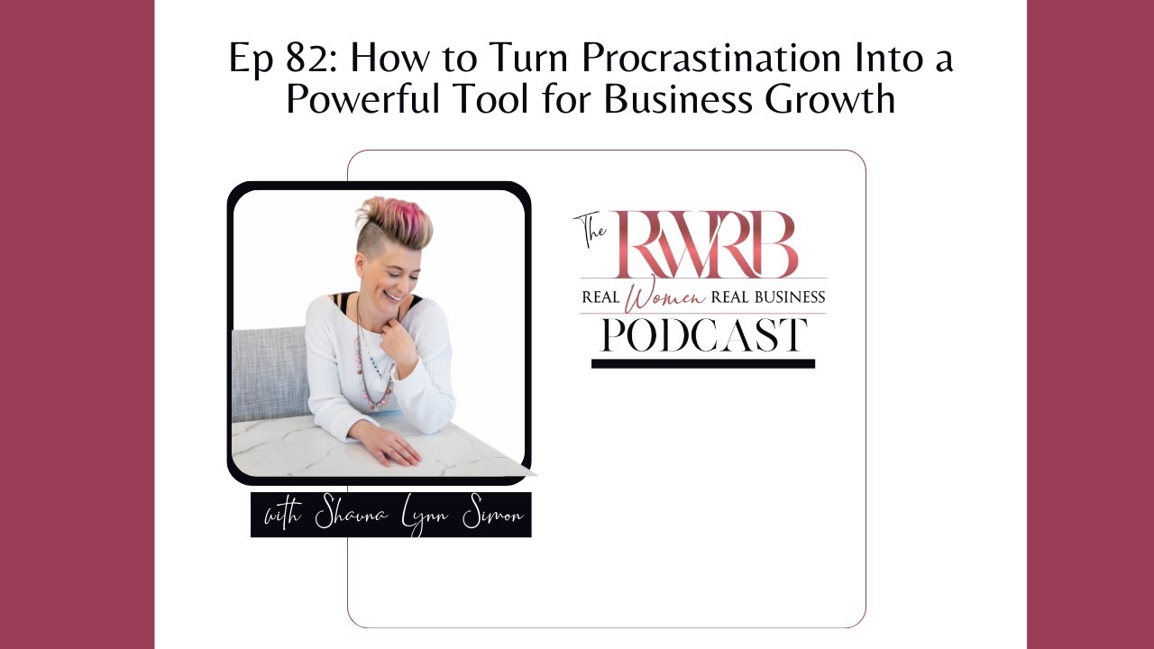 Ep 82: How to Turn Procrastination Into a Powerful Tool for Business ...