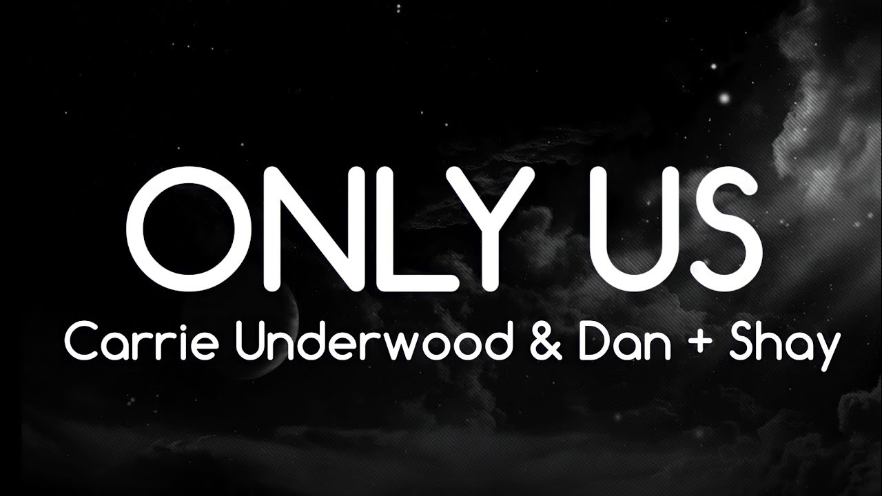 Carrie Underwood & Dan + Shay - Only Us [Lyrics] (From The “Dear Evan ...