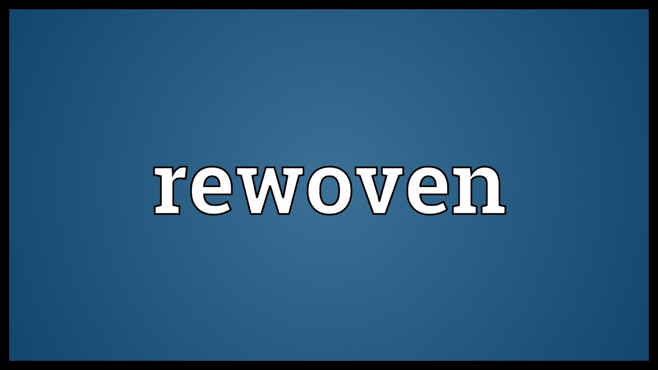 Rewoven Meaning - YouTube