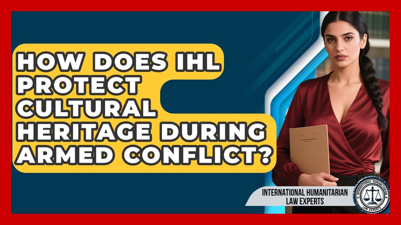 How Does IHL Protect Cultural Heritage During Armed Conflict? - YouTube