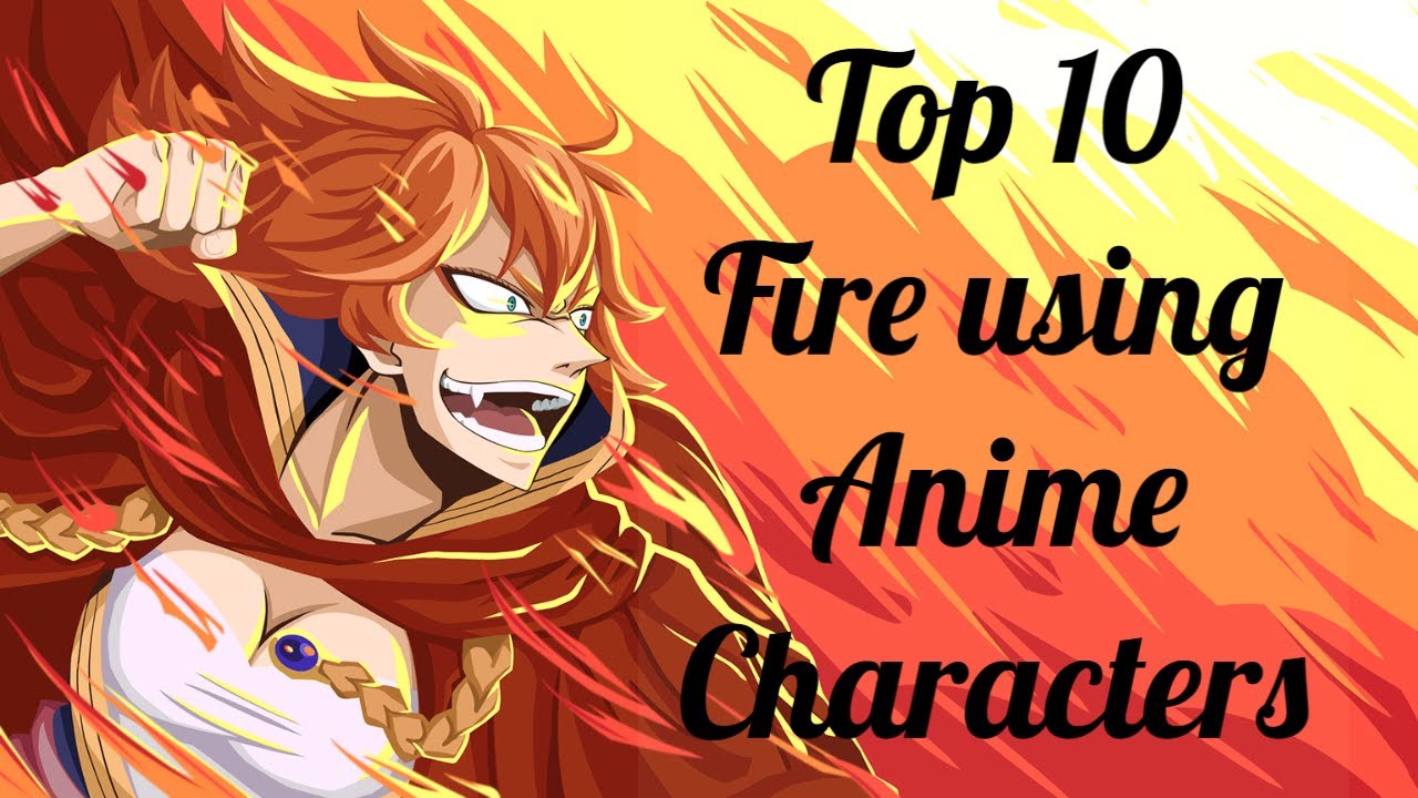 Top 10 Anime Characters with Fire Element - YouTube