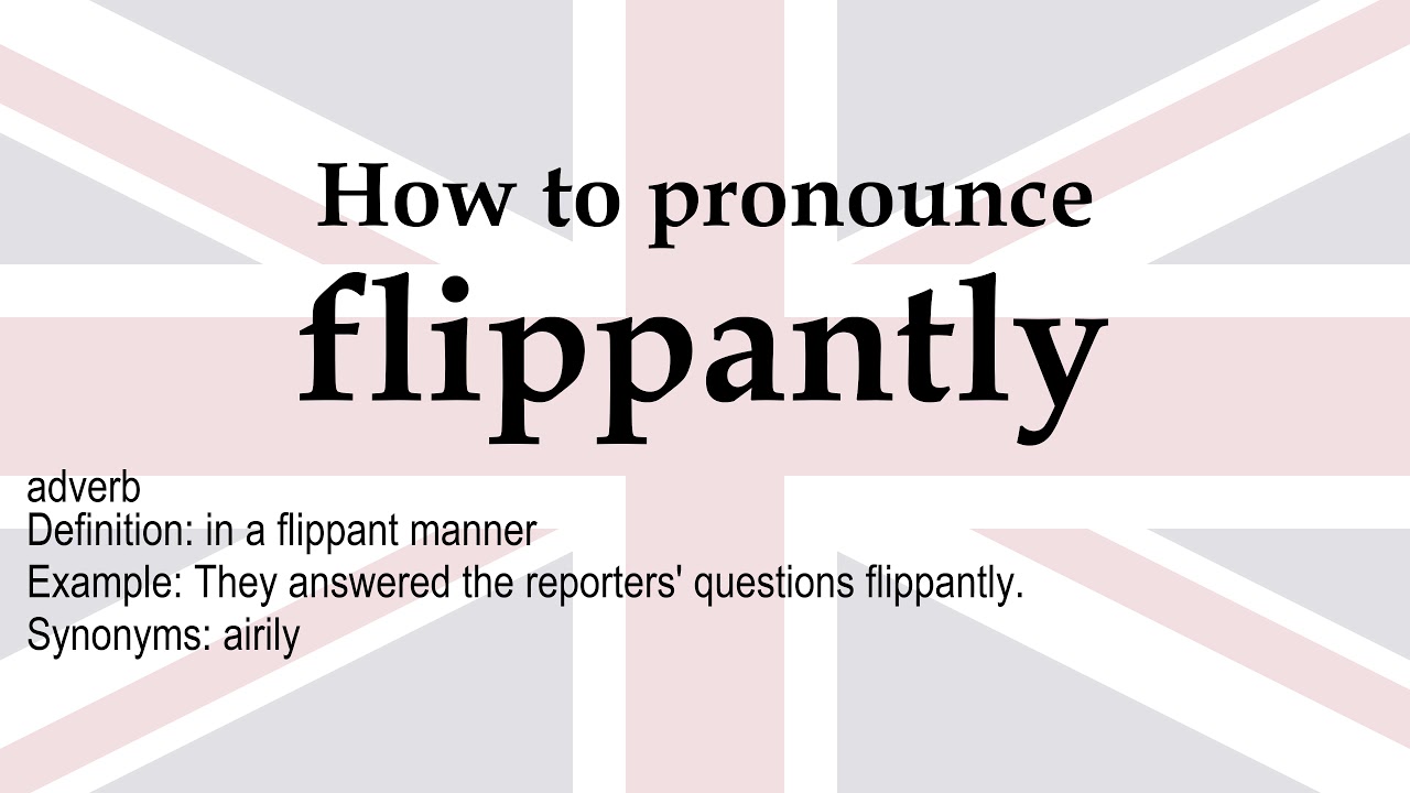 How to pronounce 'flippantly' + meaning - YouTube