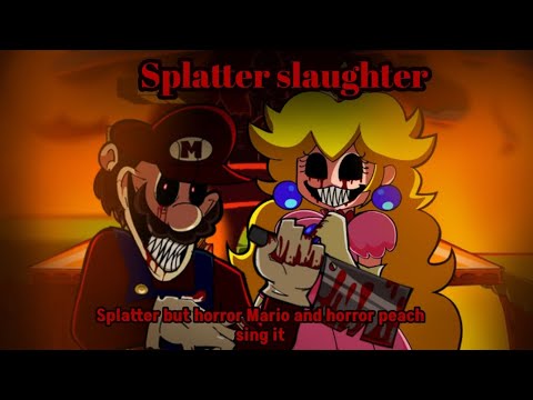 Splatter slaughter (splatter but horror Mario and horror peach Sing It ...