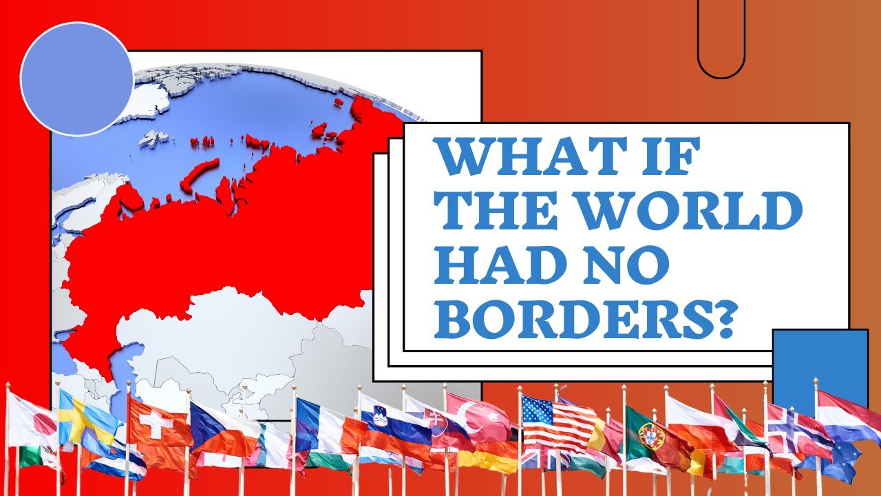 What If the World Had No Borders? | A World Without Countries ...