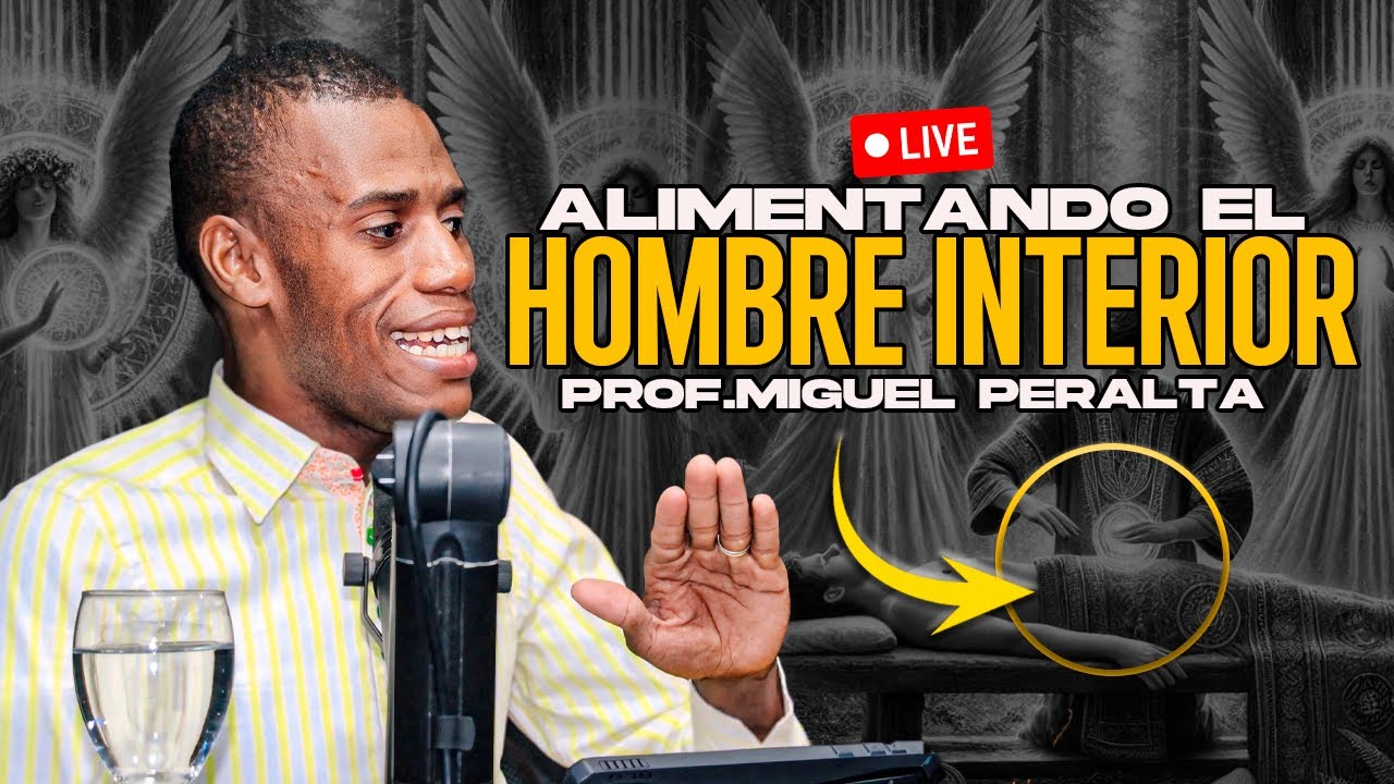 ALIMENTANDO EL HOMBRE INTERIOR - PROF.MIGUEL PERALTA @Lunesprofetico - YouTube