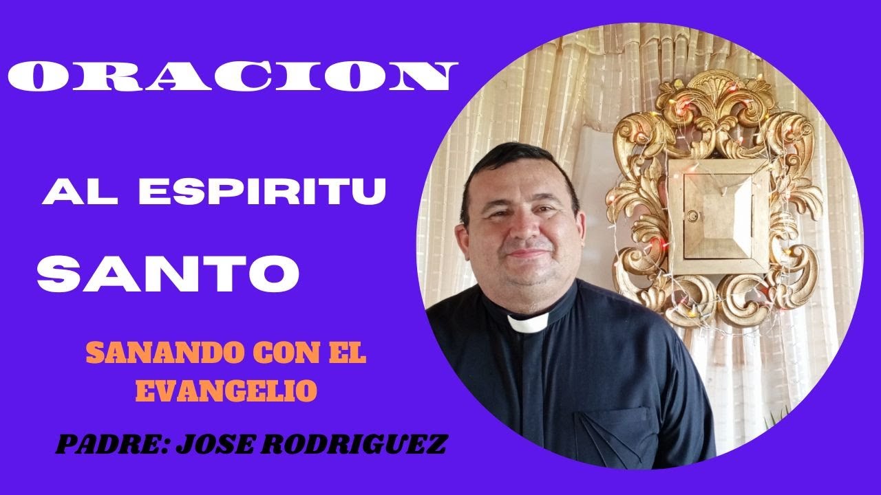 ORACION AL ESPIRITU SANTO, PADRE JOSE RODRIGUEZ - YouTube