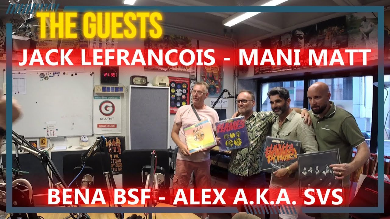 THE GUESTS : JACK LEFRANCOIS - MANI MATT - BENA BSF - ALEX A.K.A.SVS ...