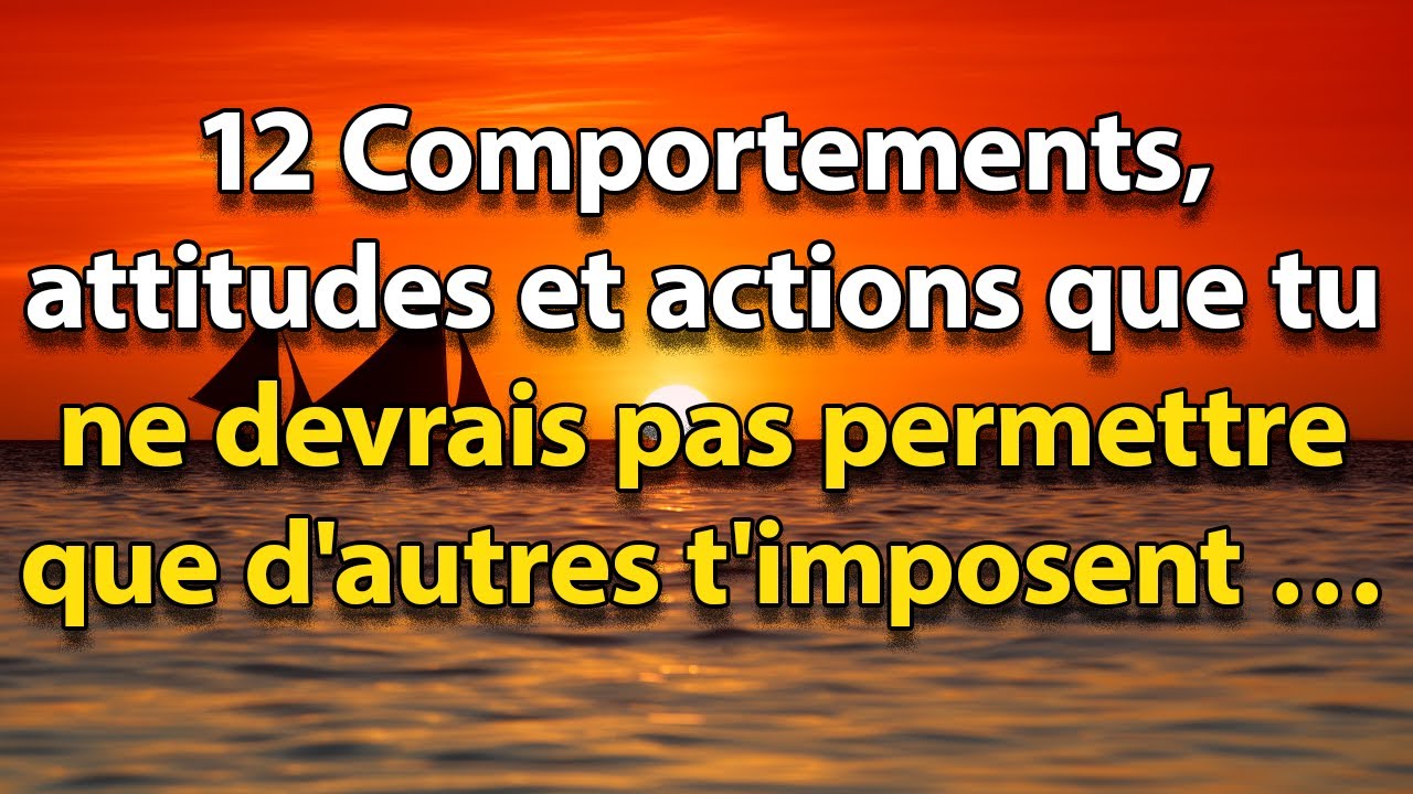12 Choses que tu NE DEVRAIS PAS PERMETTRE QUE D'AUTRES T'IMPOSENT ...