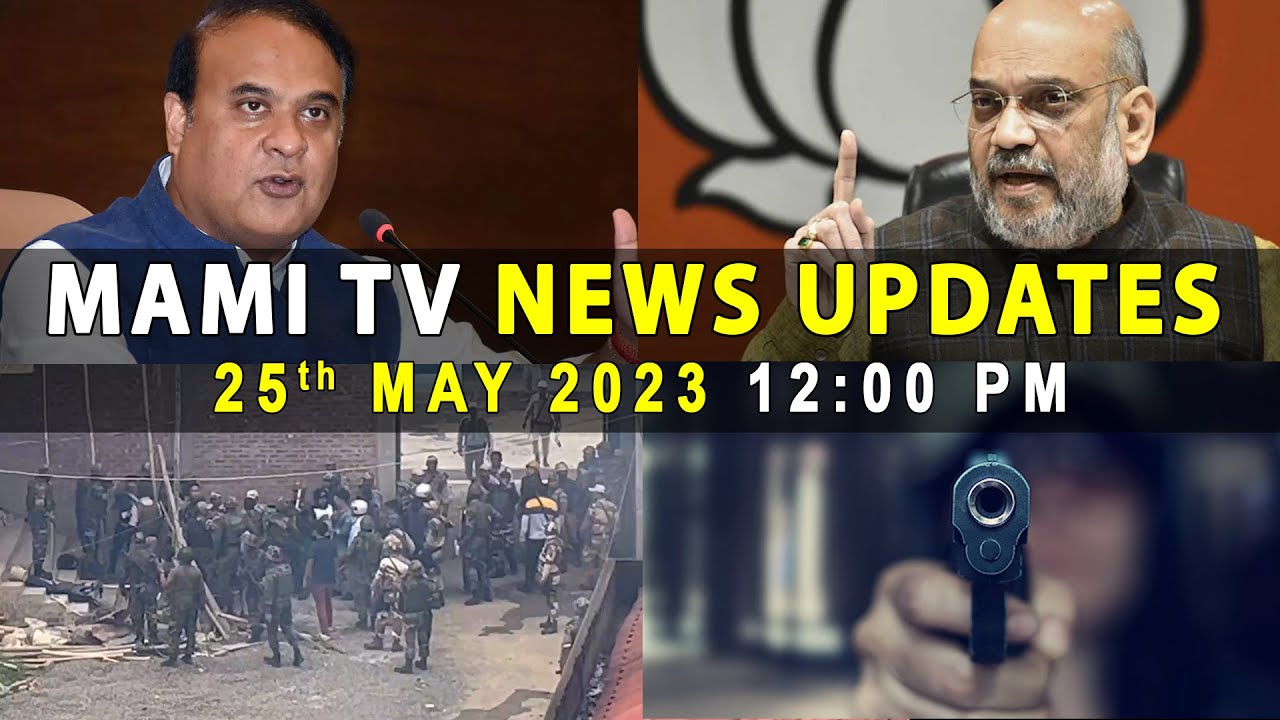 MAMI TV NEWS UPDATES || 25th MAY 2023 || 12:00 PM - YouTube