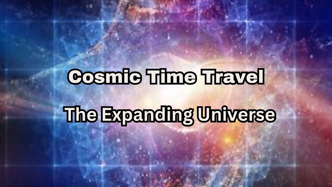 Cosmic Time Travel: The Expanding Universe - YouTube