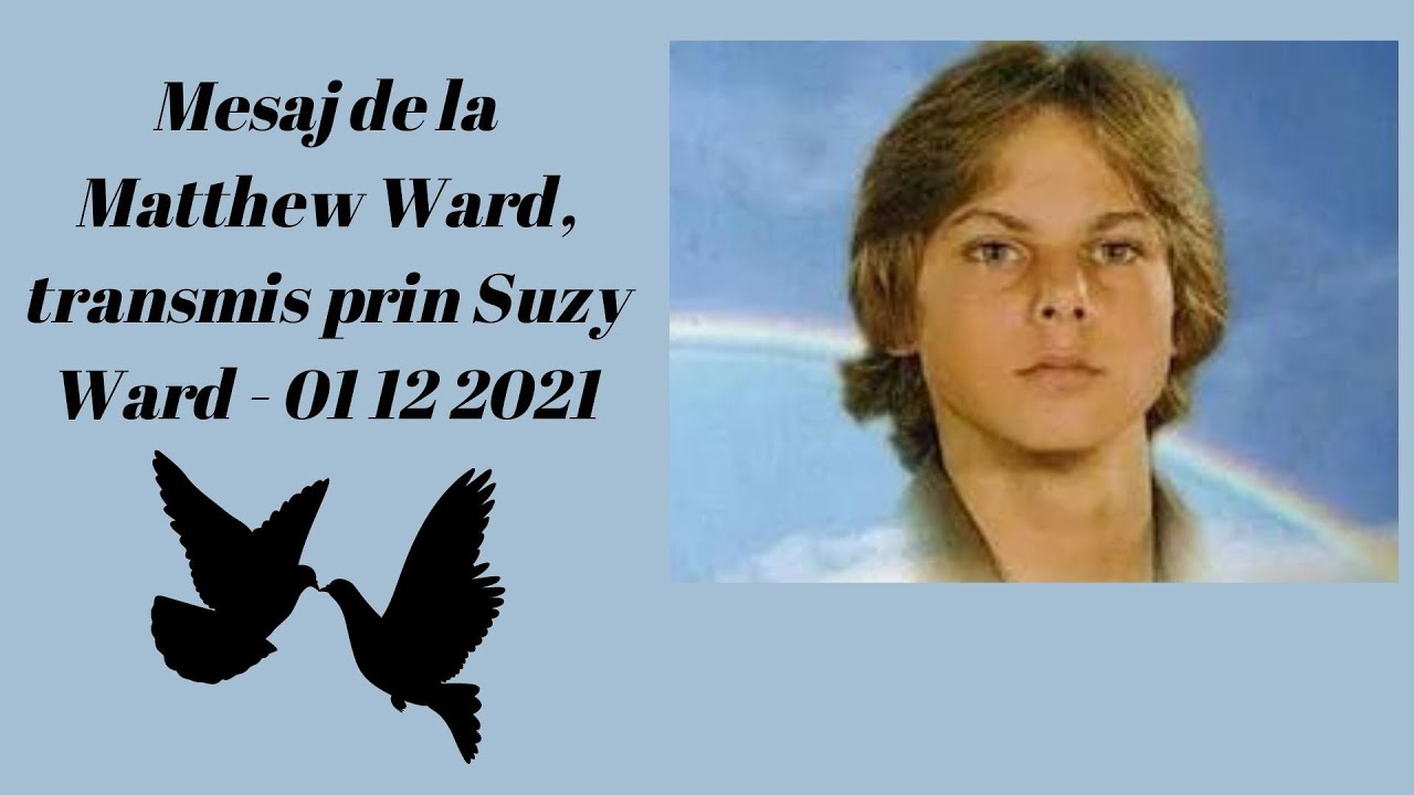 Mesaj de la Matthew Ward, transmis prin Suzy Ward - 01 12 2021 - YouTube