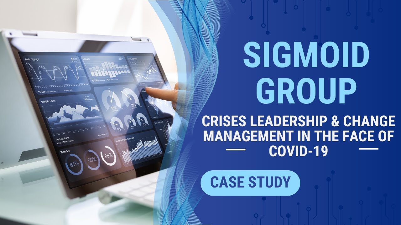 Sigmoid Group–Crisis Leadership and Change Management in the Face of ...