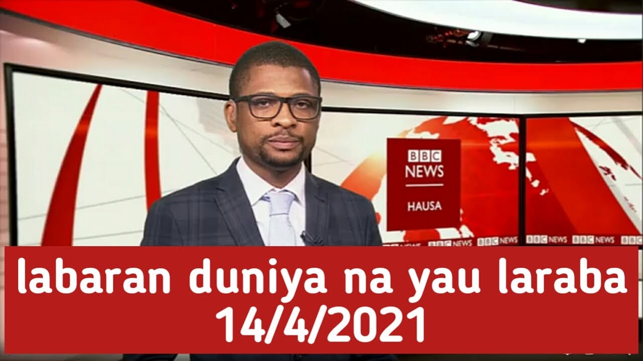 #bbchausa labaran duniya na yau laraba 14/4/2021 - YouTube