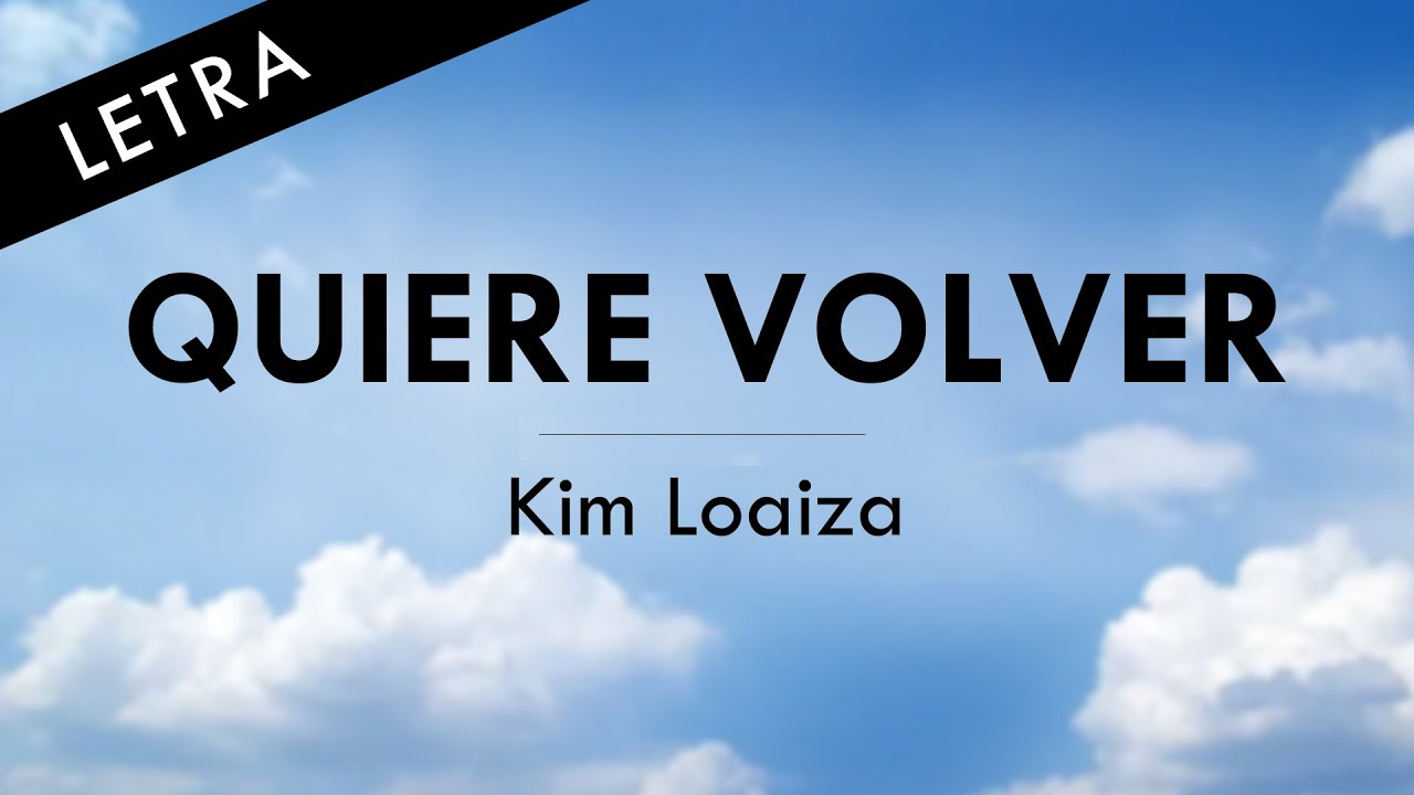 Kim Loaiza - QUIERE VOLVER - LETRA (álbum: X Amor II) - YouTube