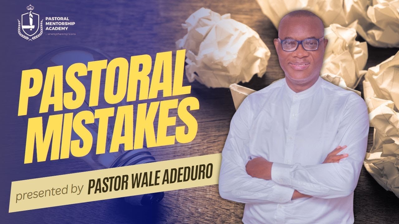 Pastoral Mistakes_By_Pastor Wale Adeduro - YouTube