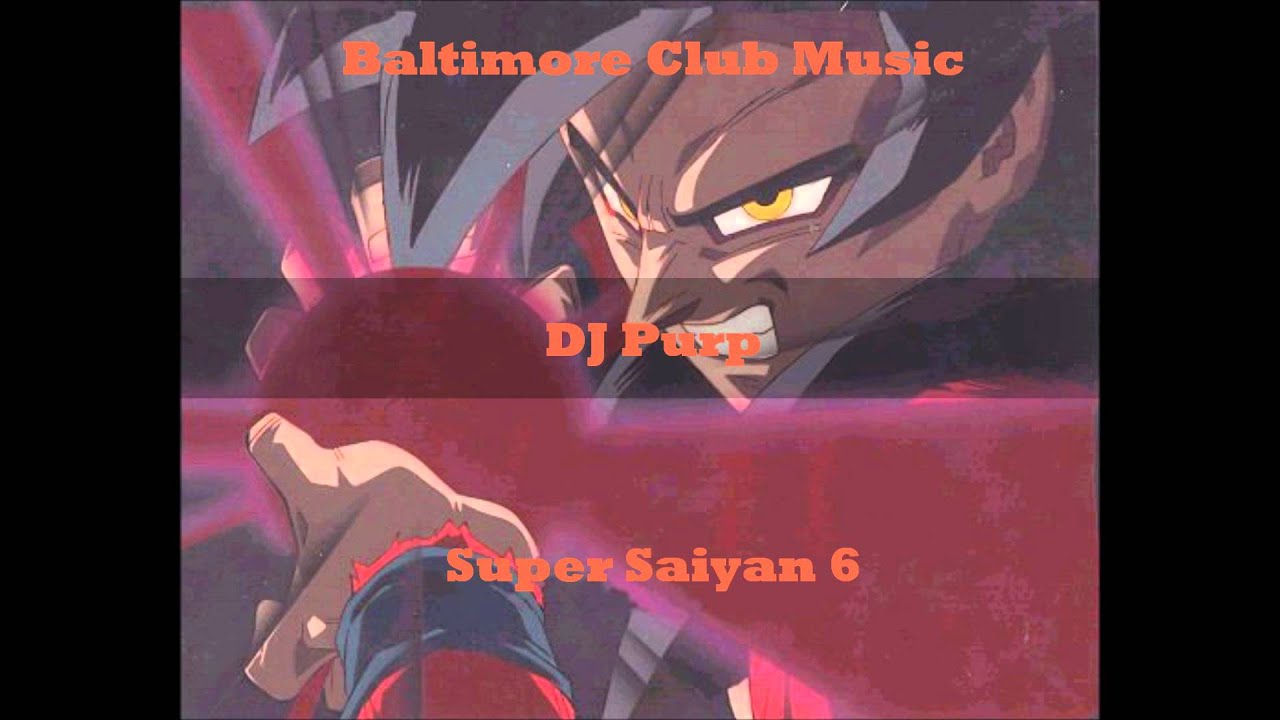 Baltimore Club Music-DJ Purp- Super Saiyan 6 (DBZ) - YouTube