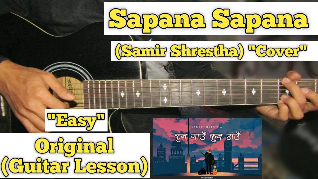 Sapana Sapana - Samir Shrestha (Cover) | Guitar Lesson | Easy Chords ... Sapana Sapana - Samir Shrestha (Cover) | Guitar Lesson | Easy Chords ...