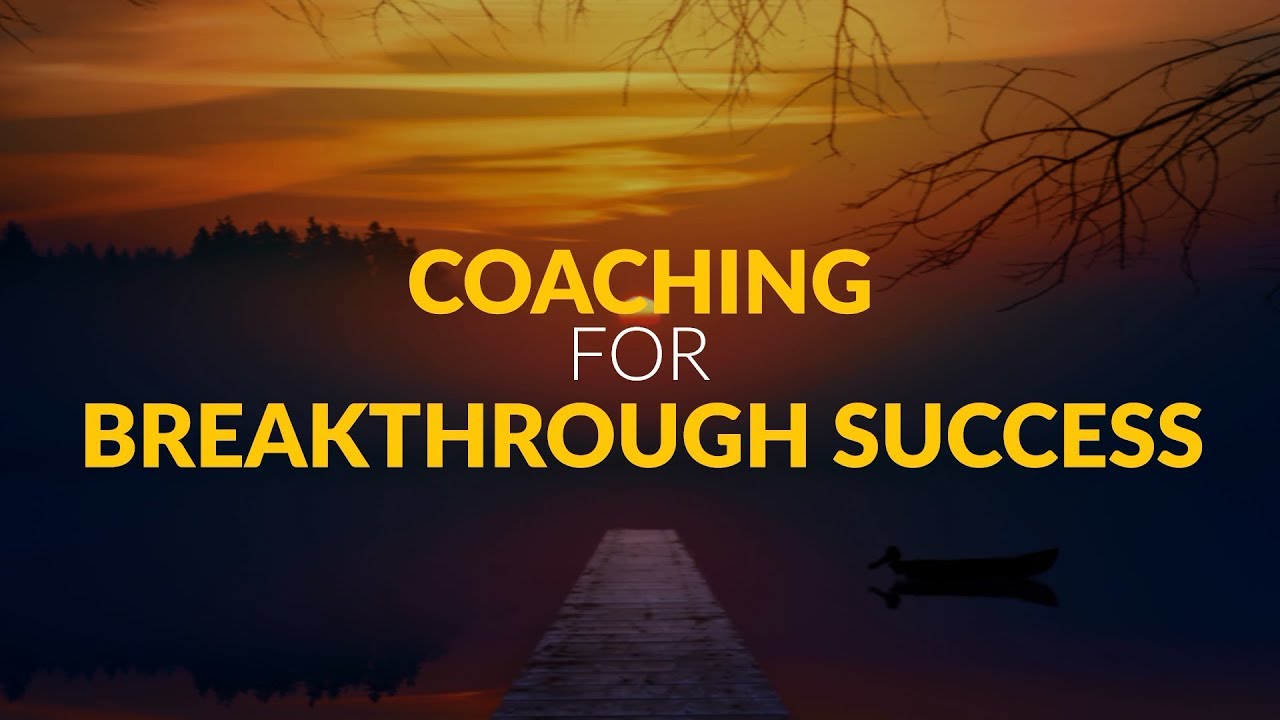 Coaching For Breakthrough Success - YouTube