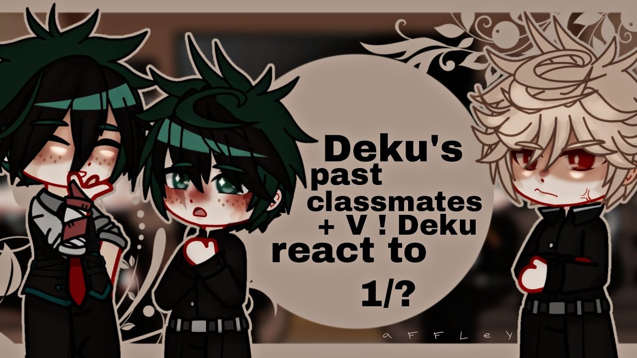 Deku's past classmates + V!Deku react to him|| 1/? || short || affley ...