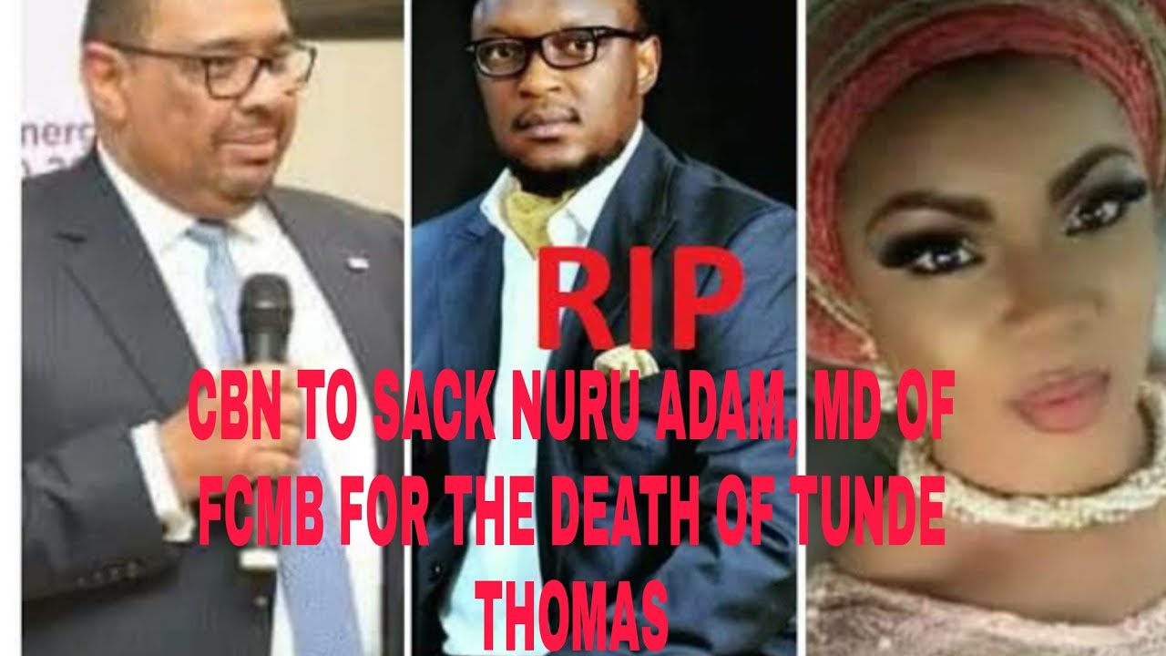FCMB SCANDAL: CBN TO SACK NURU ADAM, MD OF FCMB FOR THE DEATH OF MR ...