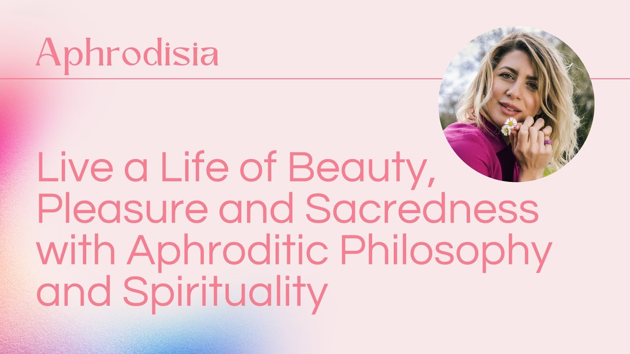 Live a Life of Beauty, Pleasure, and Sacredness with Aphroditic ...