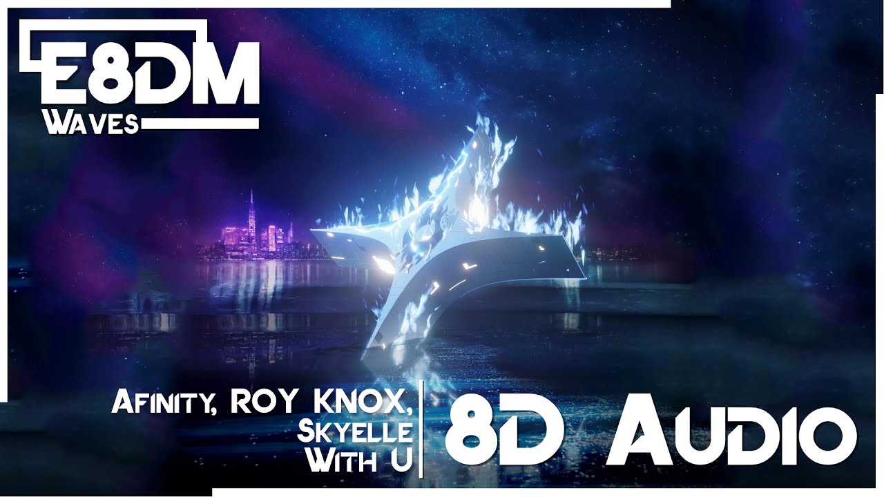 Afinity, ROY KNOX & Skyelle - With U [8D Audio] - YouTube
