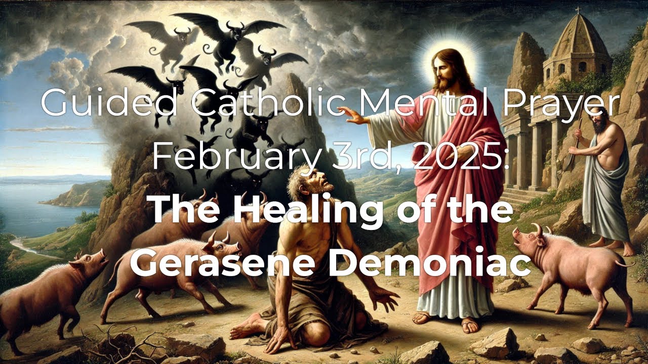 Catholic Mental Prayer 2/3/25: The Healing of the Gerasene Demoniac ...